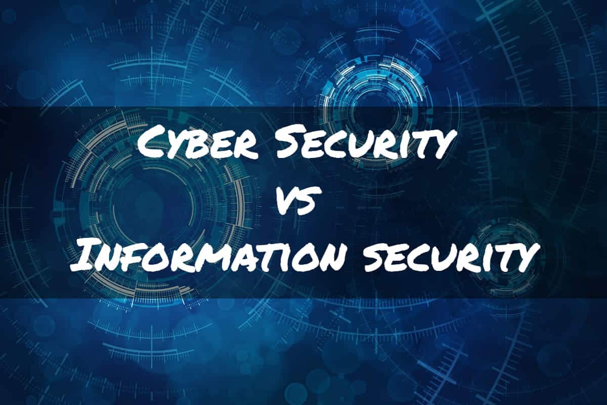Cyber Security vs Information Security?